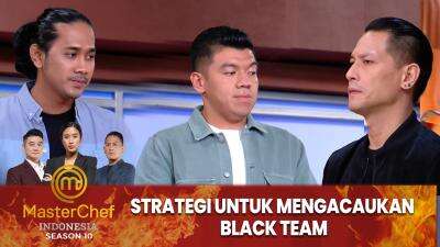 Strategi Untuk Mengacaukan Black Team - MasterChef Indonesia Season 10 ...