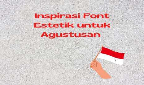 Inspirasi Font Canva Gratis untuk 17 Agustus | News+ on RCTI+
