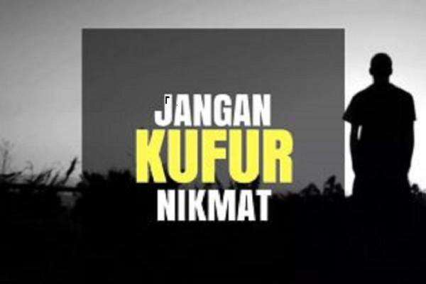 Benarkah Tak Bersyukur Sama dengan Kufur Nikmat? Begini Penjelasan Al ...